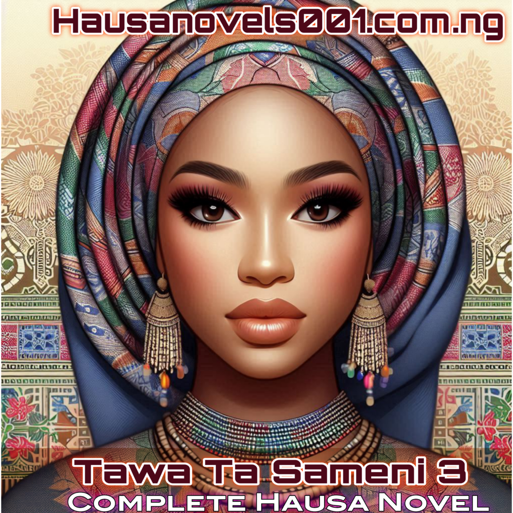 Tawa Tasameni Book 3 Complete Hausa Novel - Hausa Novels