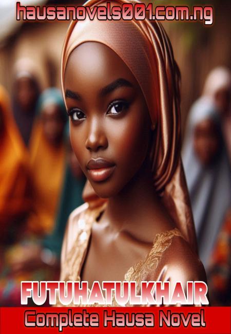 Futuhatu Khair Complete Hausa Novel - Hausa Novels